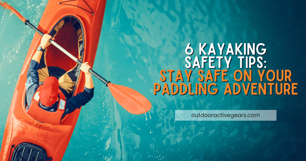 6 Kayaking Safety Tips: Stay Safe on Your Paddling Adventure