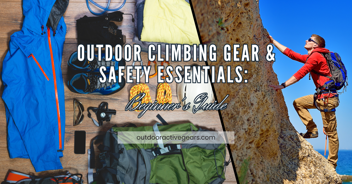 Outdoor Climbing Gear & Safety Essentials: Beginner's Guide