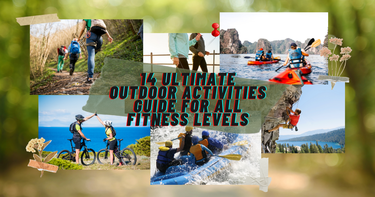 14 Ultimate Outdoor Activities Guide for All Fitness Levels